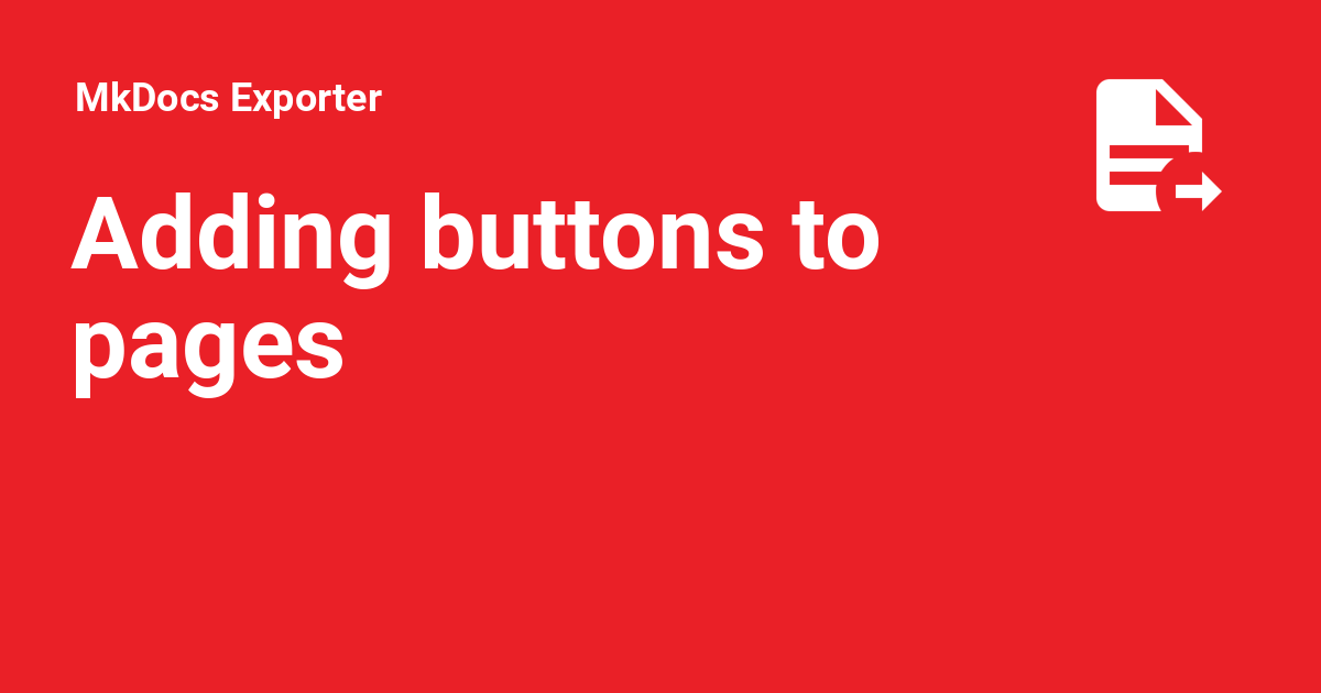 Adding buttons to pages - MkDocs Exporter Adding buttons to pages - MkDocs Exporter